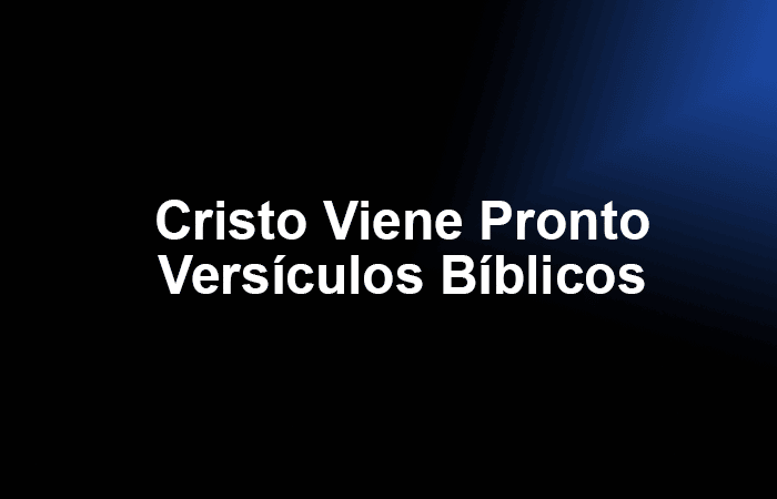 Cristo Viene Pronto – Versículos Bíblicos - Amor A Cristo