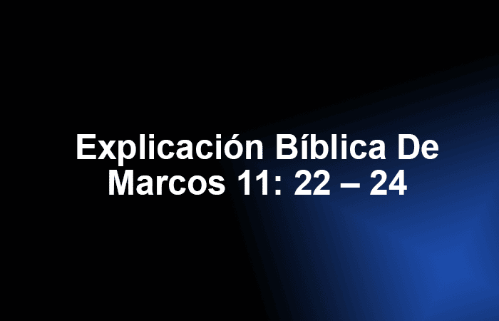 Explicación Bíblica De Marcos 11: 22 – 24 - Amor A Cristo