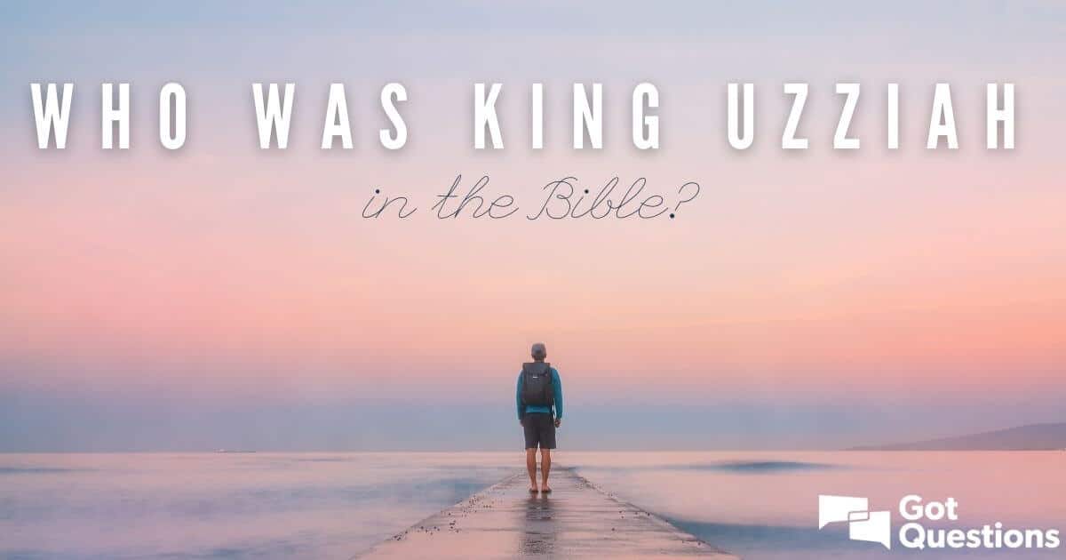 ¿Quién era el rey Uzías en la Biblia? - Amor A Cristo